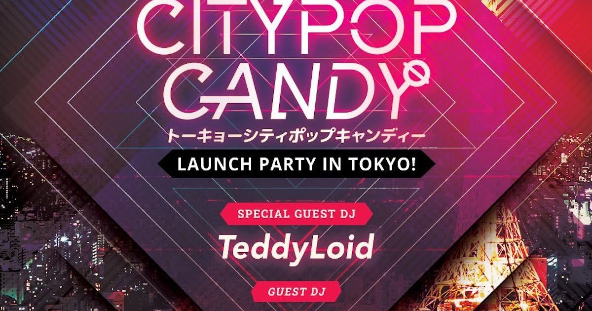 TeddyLoid、夕七らがスペシャル・ゲストとして出演する『TOKYO CITYPOP CANDY Launch Party in Tokyo！』の開催が決定 | Musicman